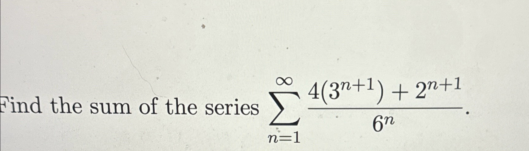 Solved Find the sum of the series ∑n=1∞4(3n+1)+2n+16n | Chegg.com