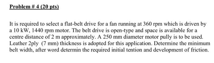 Solved It is required to select a flat-belt drive for a fan | Chegg.com