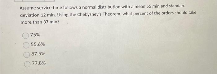 Solved Assume service time follows a normal distribution | Chegg.com