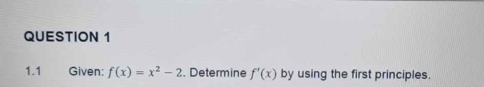 Solved QUESTION 11.1 ﻿Given: f(x)=x2-2. ﻿Determine f'(x) ﻿by | Chegg.com