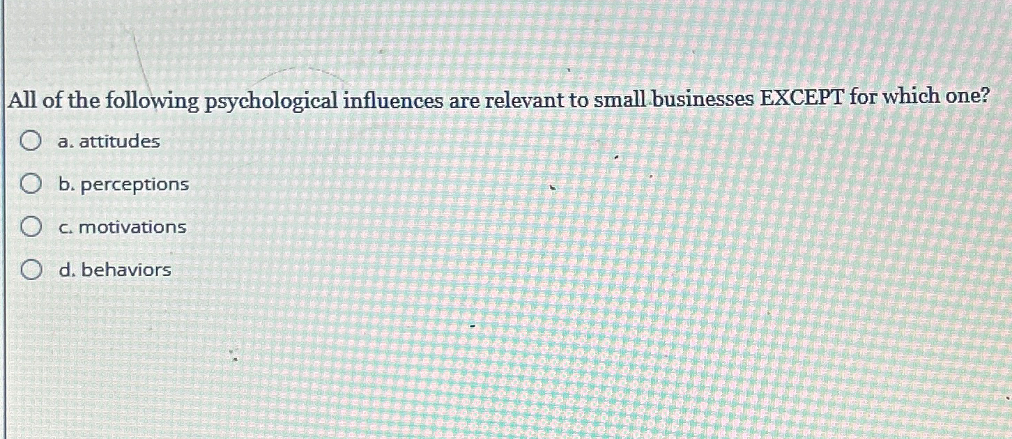 Solved All of the following psychological influences are | Chegg.com