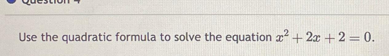 Solved Use the quadratic formula to solve the equation | Chegg.com