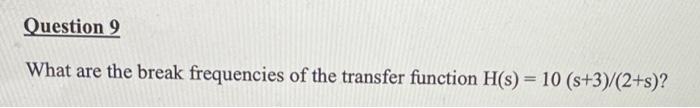 Solved Question 9 What are the break frequencies of the | Chegg.com
