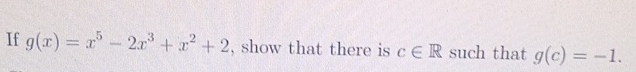 Solved If g(x)=x5-2x3+x2+2, ﻿show that there is cinR such | Chegg.com