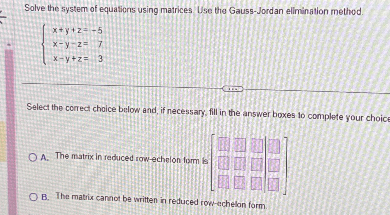 Solved Solve the system of equations using matrices. Use the | Chegg.com