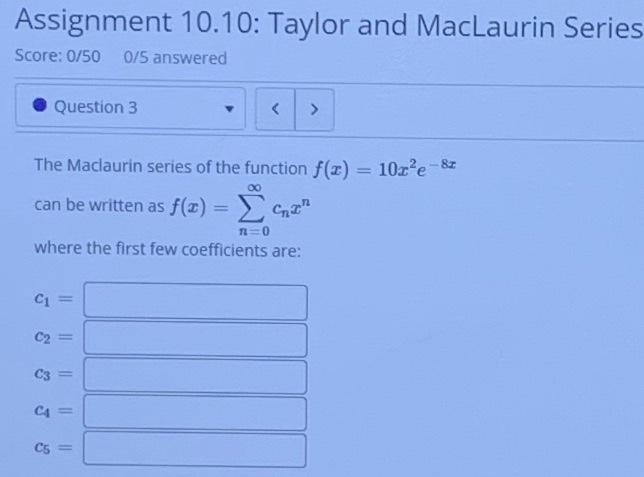 Solved Assignment 10.10: Taylor and MacLaurin Series Score: | Chegg.com