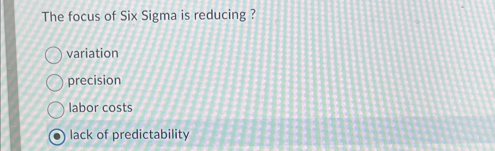 Solved The focus of Six Sigma is | Chegg.com