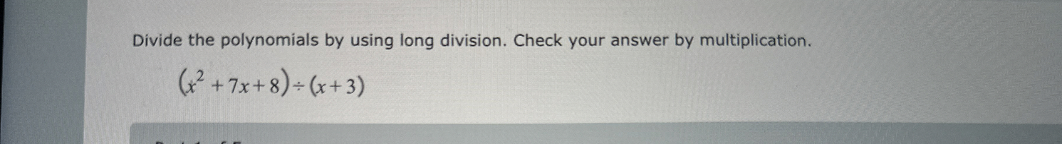 Solved Divide the polynomials by using long division. Check | Chegg.com