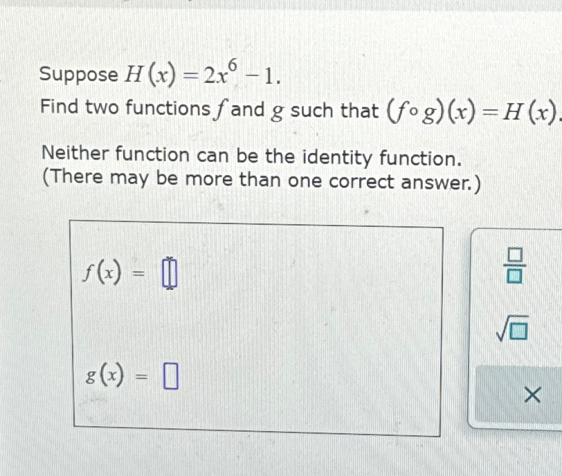 Solved Suppose H(x)=2x6-1.Find two functions f ﻿and g ﻿such | Chegg.com