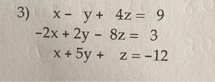 Solved 3) x - y + -2x + 2y = x + 5y + 4z = 9 8z = 3 Z=-12 | Chegg.com