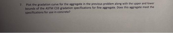 Solved 7. Plot the gradation curve for the aggregate in the | Chegg.com