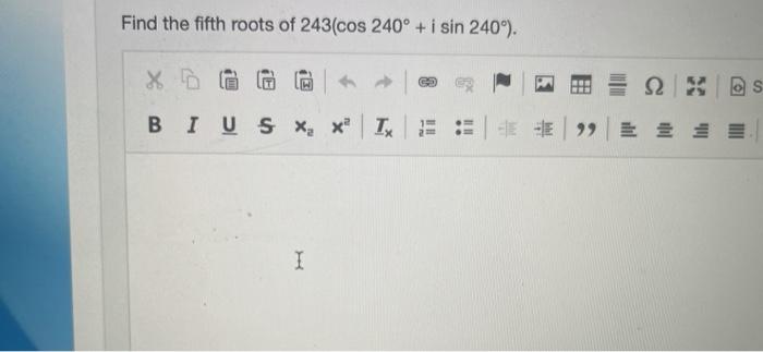 Solved Find the fifth roots of 243(cos 240° + i sin 240°). X | Chegg.com