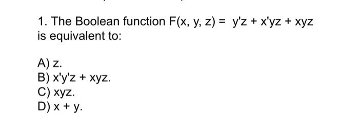 Solved 1. The Boolean function F(x,y,z)=y′z+x′yz+xyz is | Chegg.com