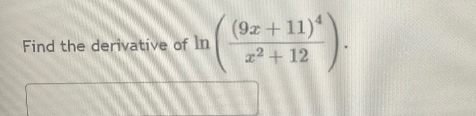 Solved Find the derivative of ln((9x+11)4x2+12) | Chegg.com