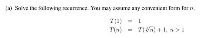 Solved (a) Solve the following recurrence. You may assume | Chegg.com
