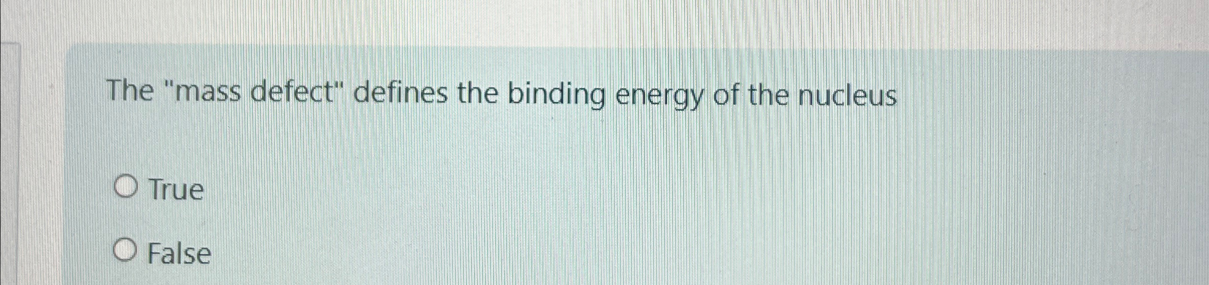 Solved The "mass defect" defines the binding energy of the | Chegg.com