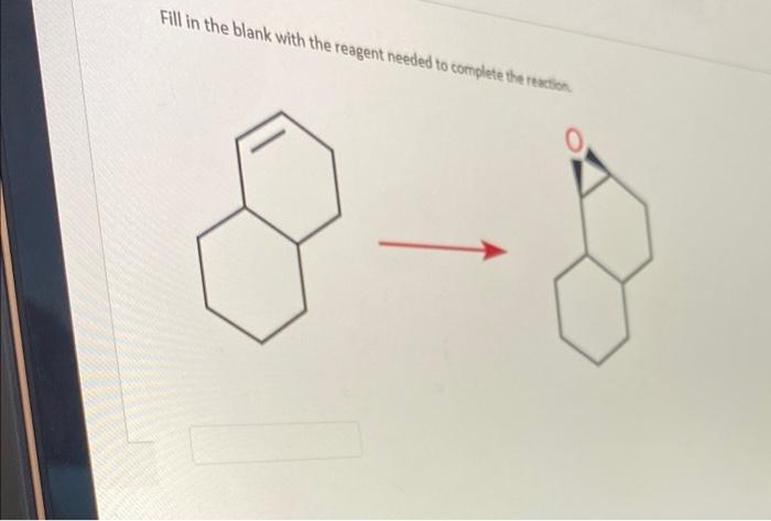 Solved Fill in the blank with the reagent needed to complete | Chegg.com