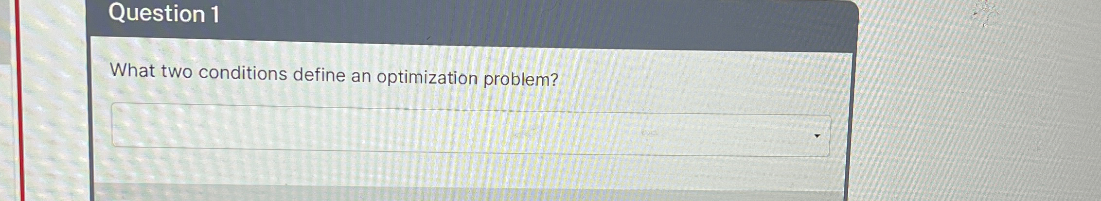 Solved Question 1What two conditions define an optimization | Chegg.com
