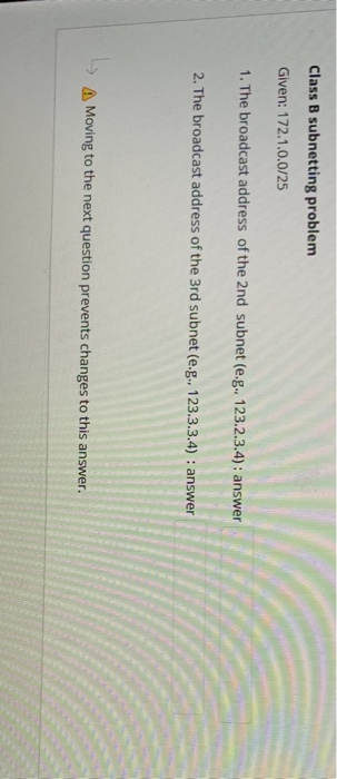 Solved Class B subnetting problem Given: 172.1.0.0/25 1. The | Chegg.com