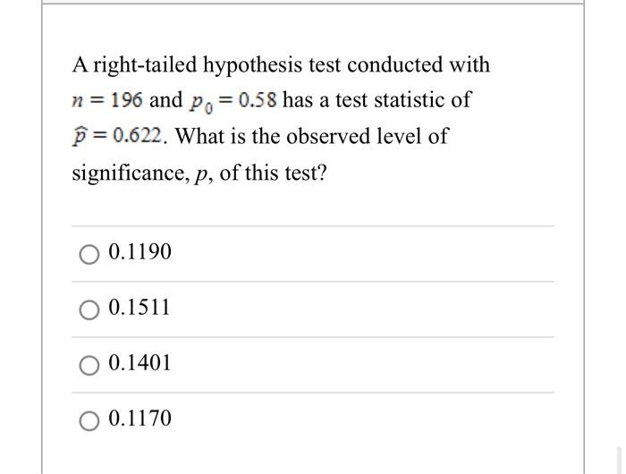 Solved A right-tailed hypothesis test conducted with n=196 | Chegg.com