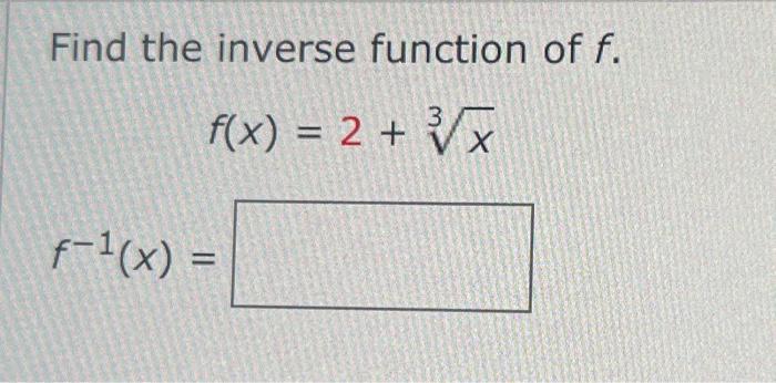 Solved Find the inverse function of f. f(x)=2+3x | Chegg.com