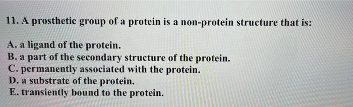 Solved 11. A prosthetic group of a protein is a non-protein | Chegg.com