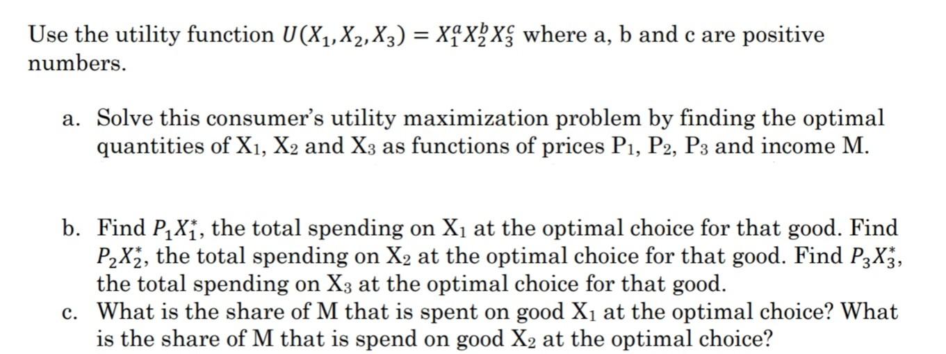 Solved Use the utility function U(X1,X2,X3)=X1aX2bX3c where | Chegg.com