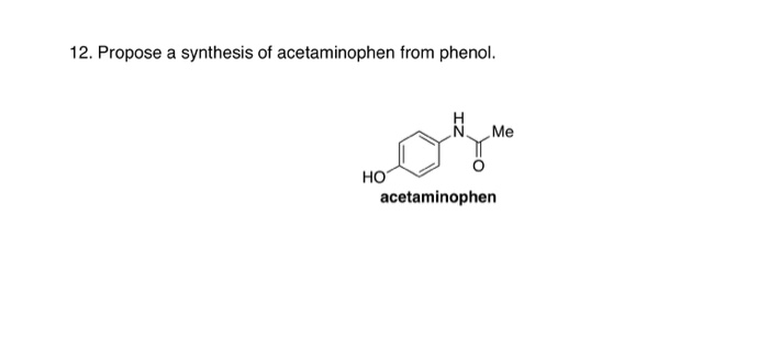 Solved 12. Propose a synthesis of acetaminophen from phenol. | Chegg.com