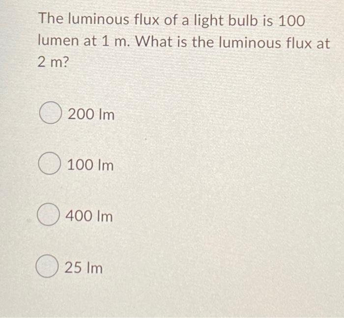 Solved The luminous flux of a light bulb is 100 lumen at 1 | Chegg.com