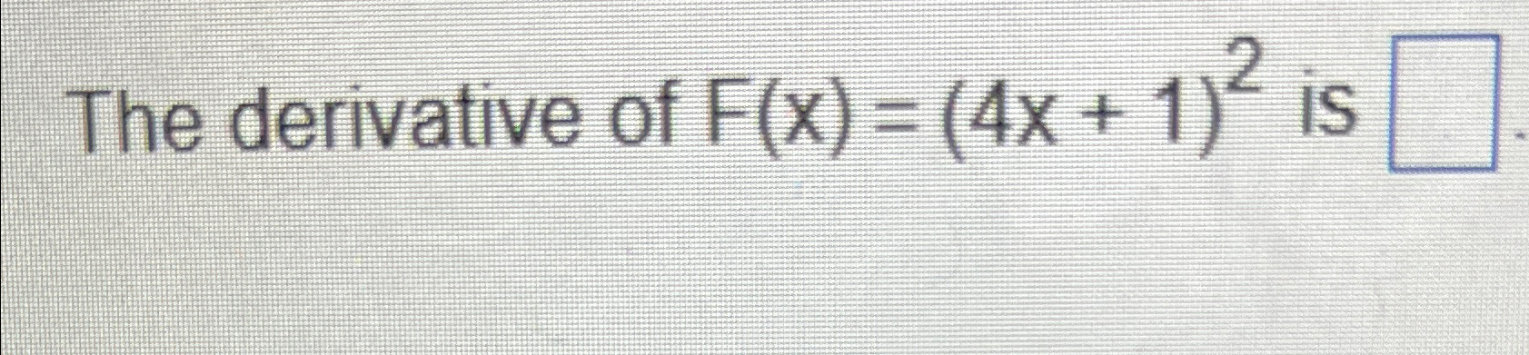 Solved The derivative of F(x)=(4x+1)2 ﻿is | Chegg.com