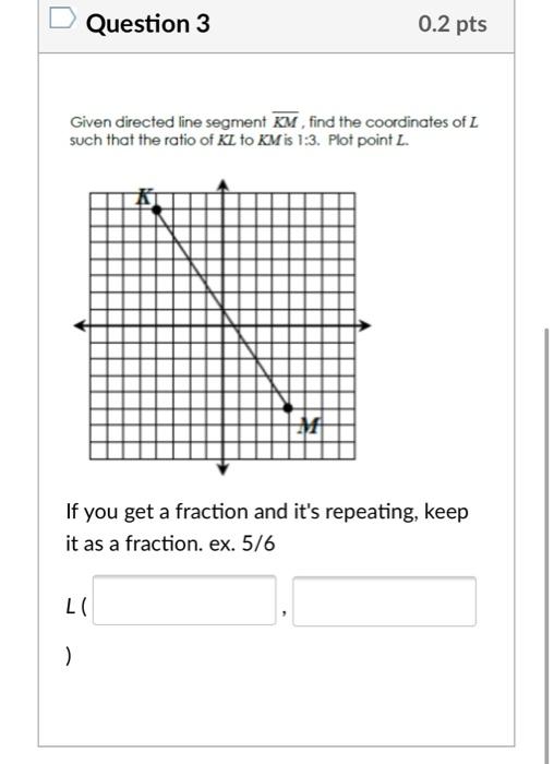 Solved Question 3 0.2 pts Given directed line segment KM , | Chegg.com