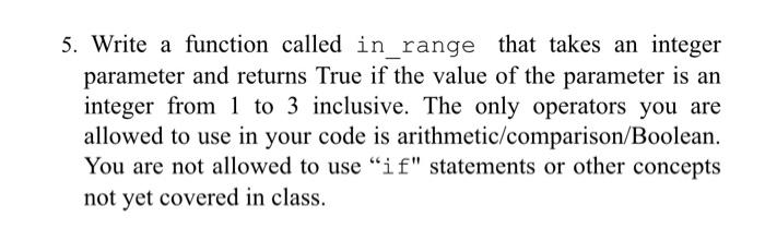 Solved 5. Write a function called in_range that takes an | Chegg.com