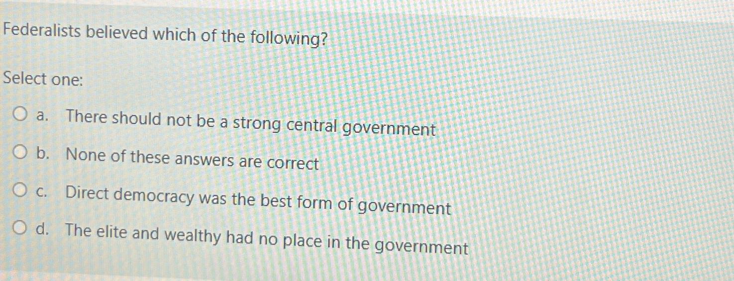 Solved Federalists believed which of the following?Select | Chegg.com