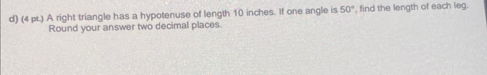 Solved d) (4 ﻿pt.) ﻿A right triangle has a hypotenuse of | Chegg.com
