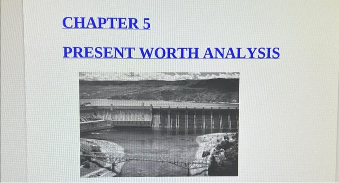 Solved Summarize Chapter 5: Present Worth Analysis of | Chegg.com