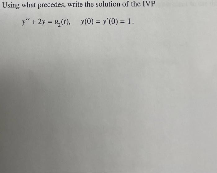 Solved Using what precedes, write the solution of the IVP y" | Chegg.com