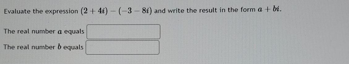 Solved Evaluate the expression (2+4i)-(-3-8i) ﻿and write the | Chegg.com