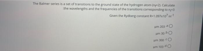Solved The Balmer Series Is A Set Of Transitions To The