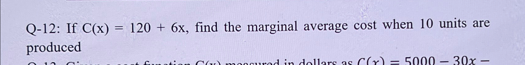 Solved Q-12: If C(x)=120+6x, ﻿find the marginal average cost | Chegg.com