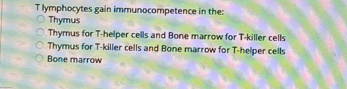 Solved T Lymphocytes Gain Immunocompetence In Chegg