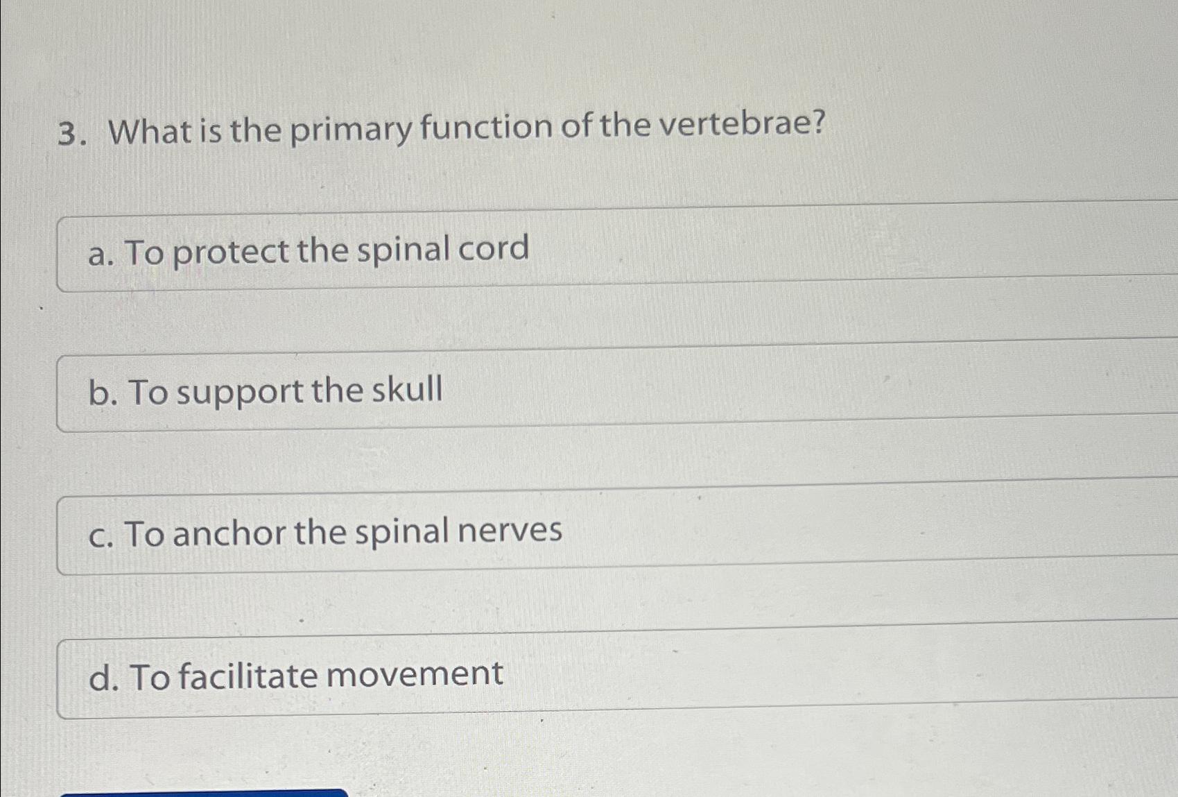 Solved What is the primary function of the vertebrae?a. ﻿To | Chegg.com