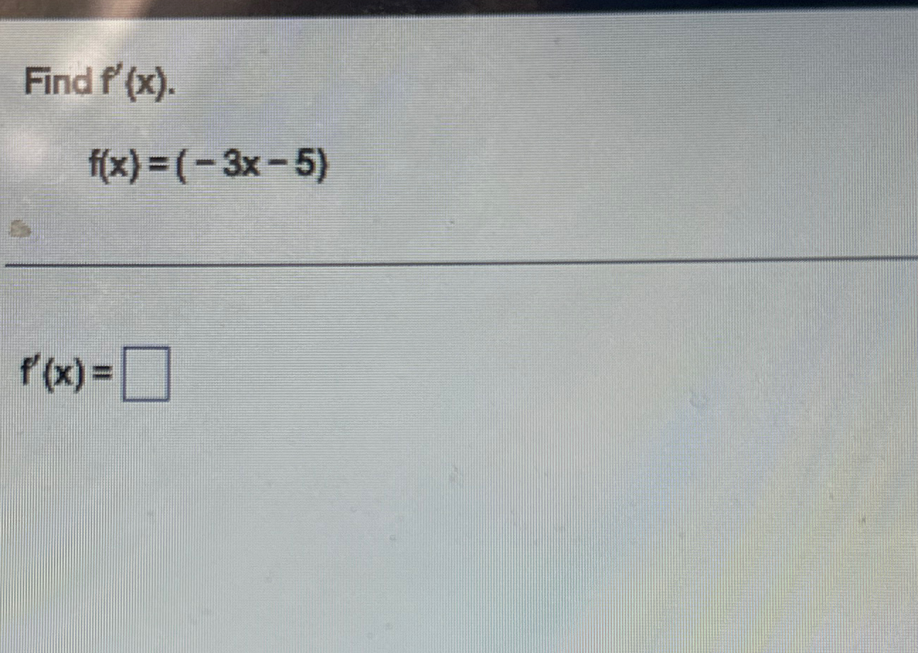 Solved Find f'(x).f(x)=(-3x-5)f'(x)= | Chegg.com
