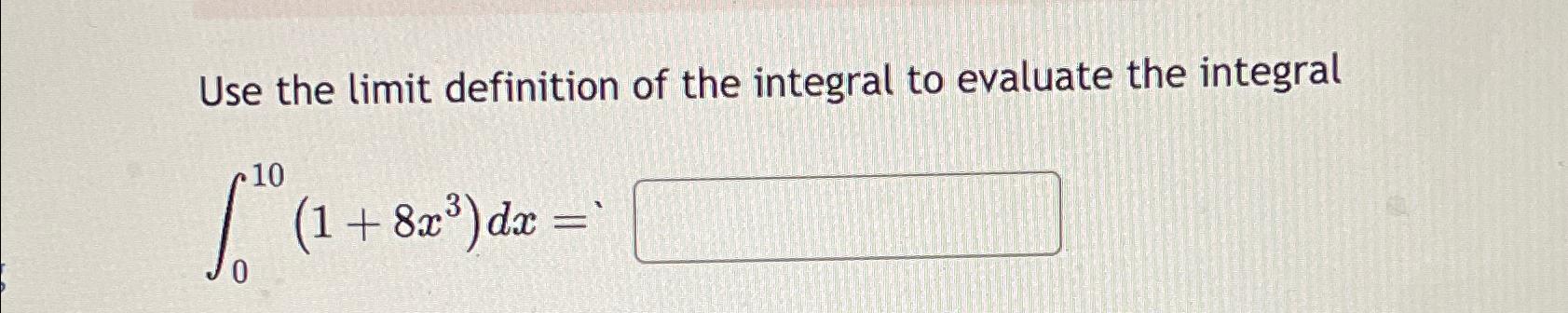 Solved Use the limit definition of the integral to evaluate | Chegg.com