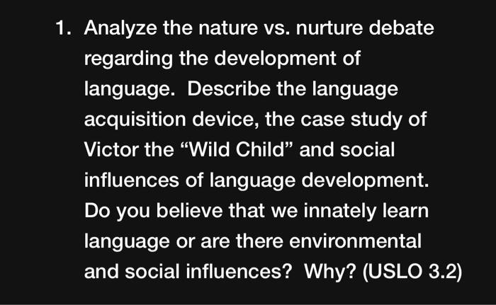 Solved Analyze the nature vs. nurture debate regarding the | Chegg.com