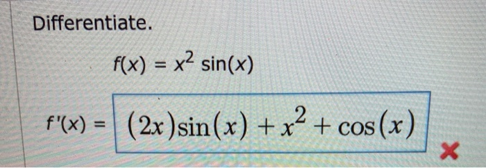 Solved Differentiate. f(x) = x2 sin(x) f'(x) = (2x )sin(x) + | Chegg.com