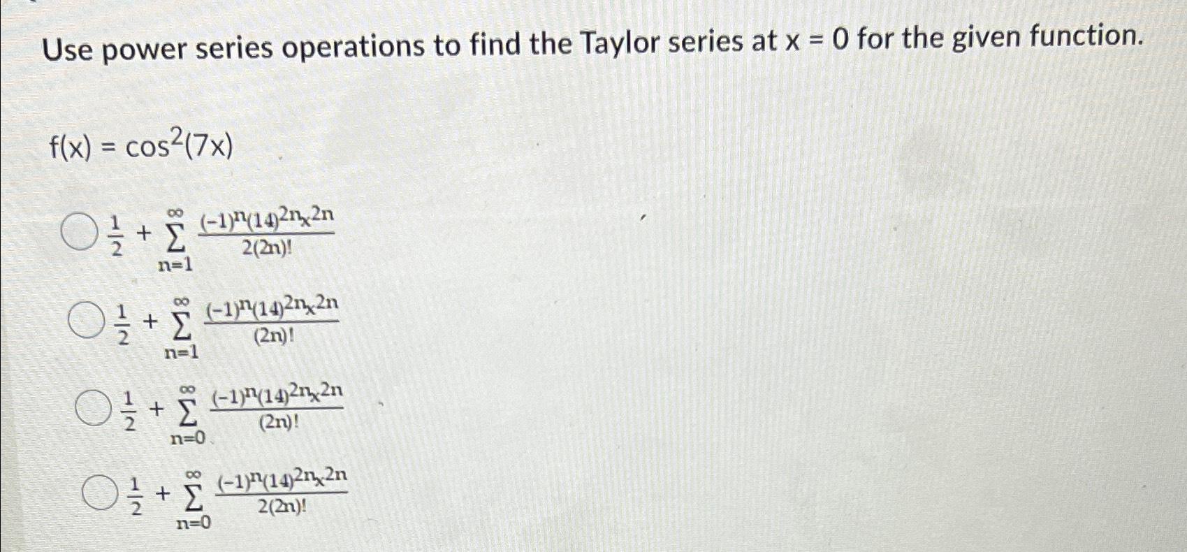 Solved Use power series operations to find the Taylor series | Chegg.com