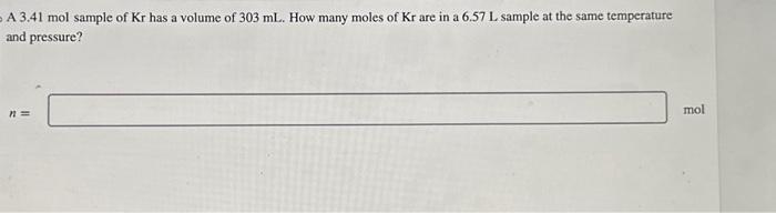 Solved A 3.41 mol sample of Kr has a volume of 303 mL. How | Chegg.com