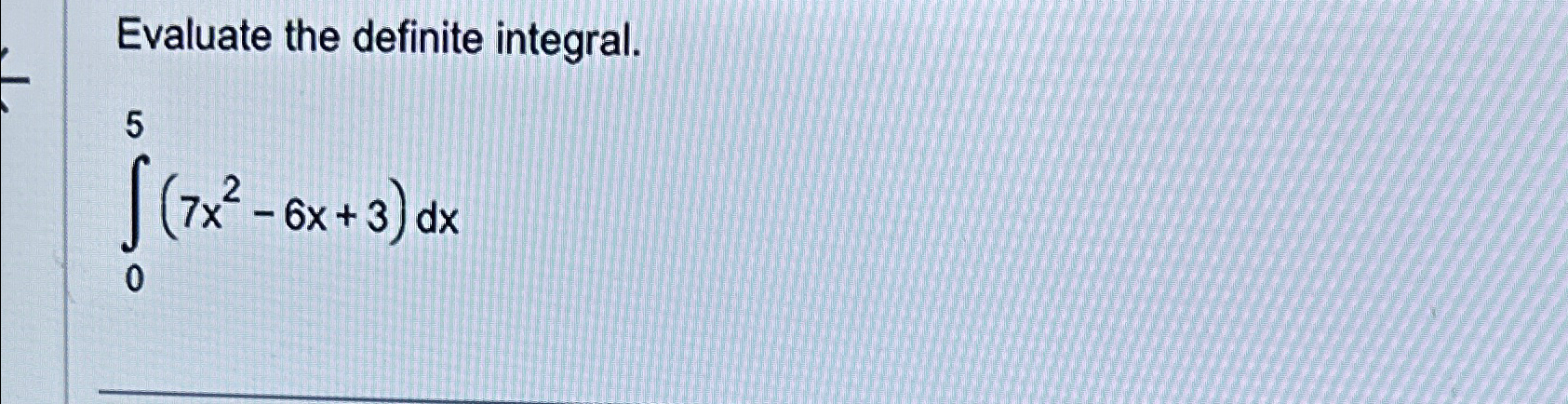 Solved Evaluate the definite integral.∫05(7x2-6x+3)dx | Chegg.com