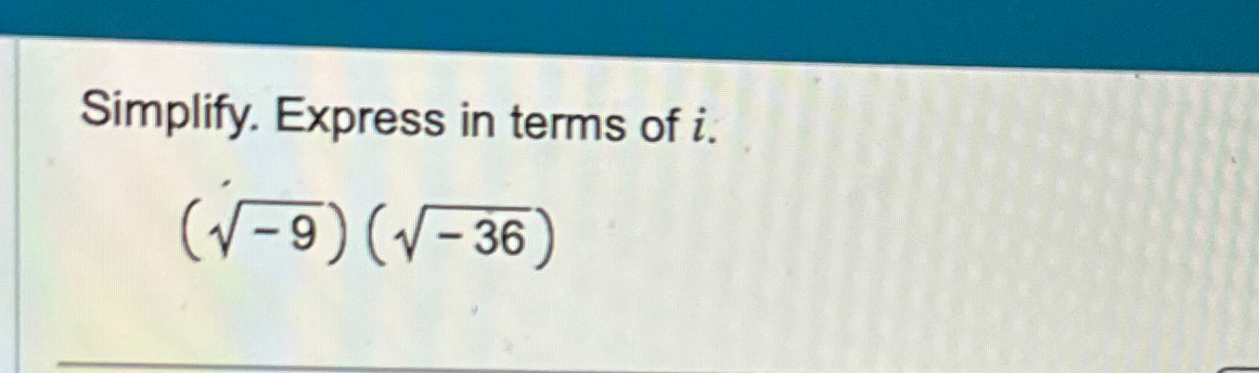 Solved Simplify. Express in terms of i.(-92)(-362) | Chegg.com