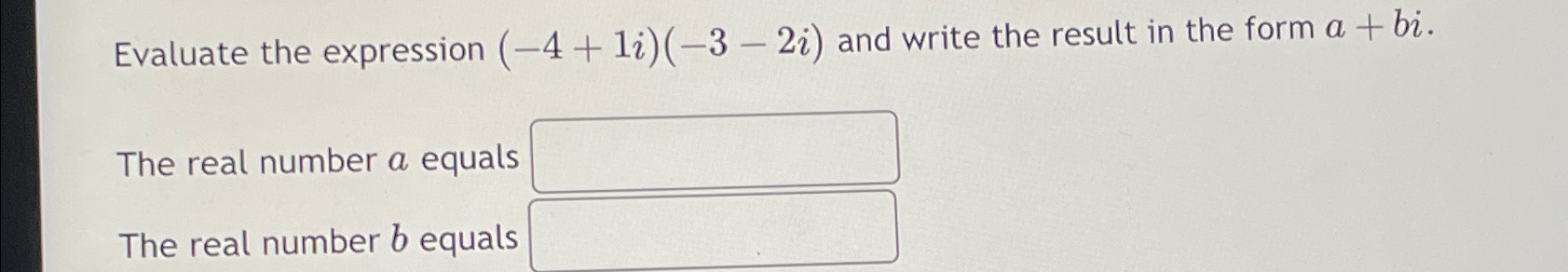 Solved Evaluate the expression (-4+1i)(-3-2i) ﻿and write the | Chegg.com